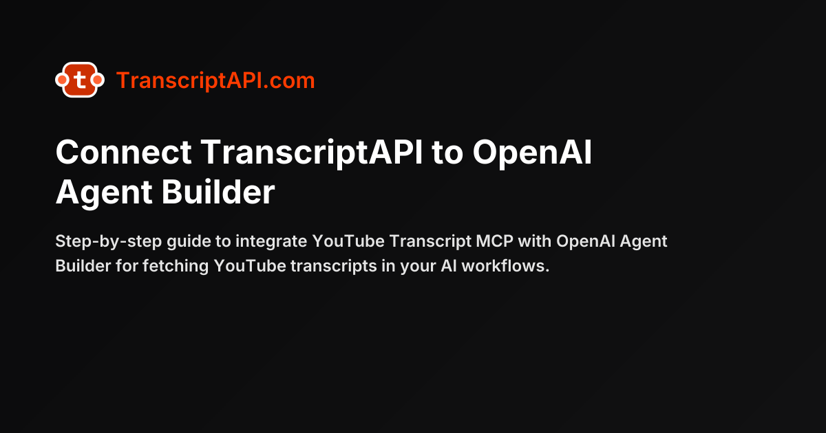 Connect TranscriptAPI to OpenAI Agent Builder | TranscriptAPI.com